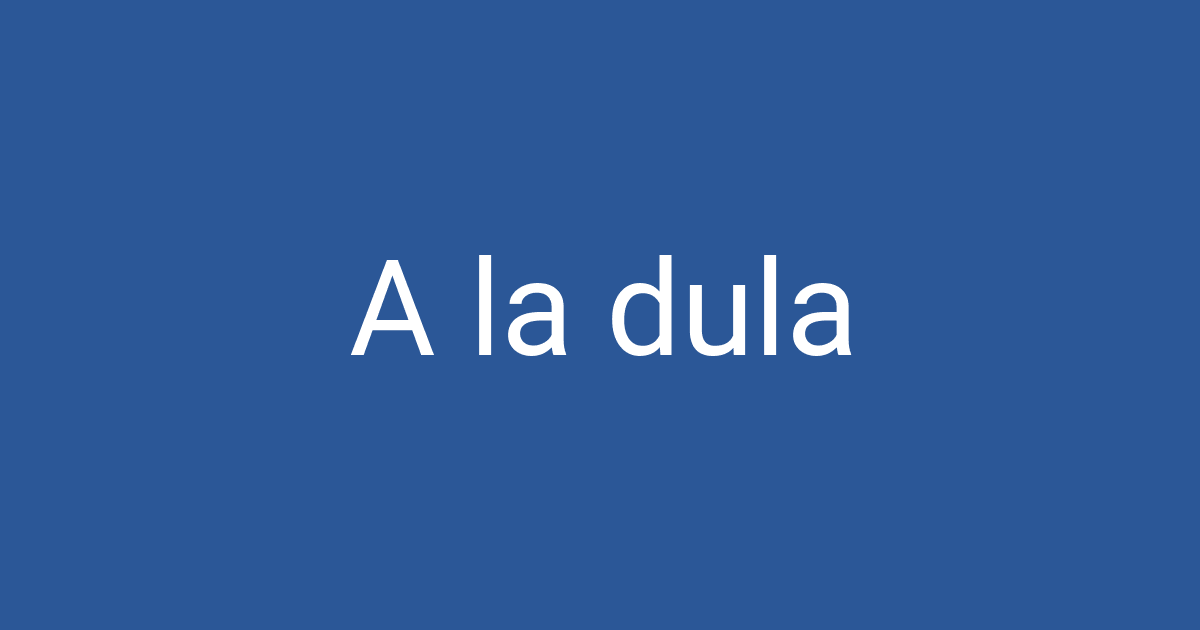 A la dula | PCCD