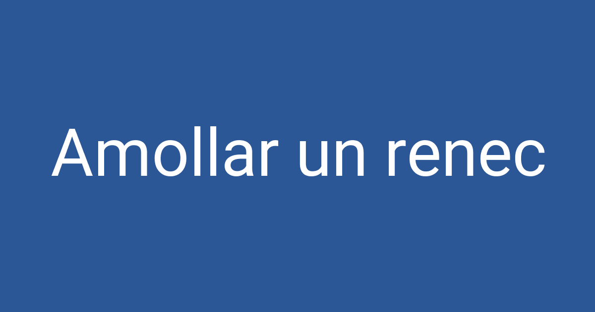 Amollar un renec | PCCD