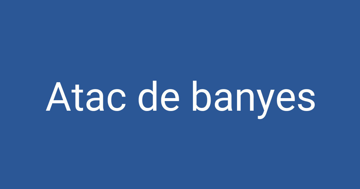 Atac de banyes | PCCD