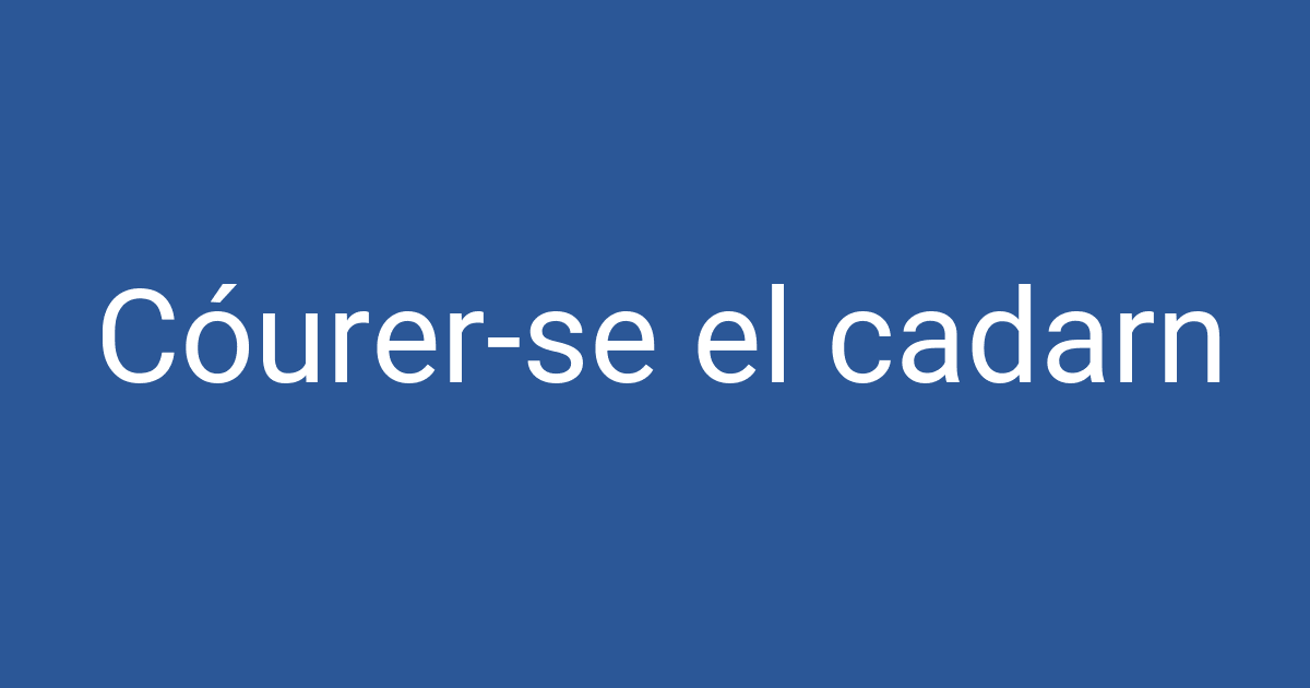 Cóurer-se el cadarn | PCCD