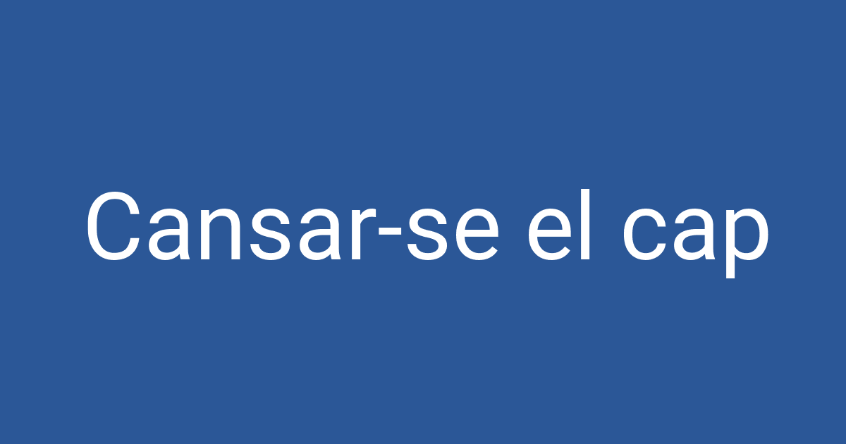 Cansar-se el cap | PCCD