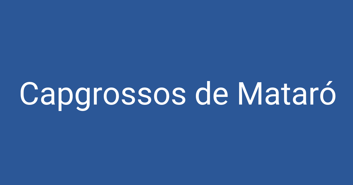 Capgrossos de Mataró | PCCD