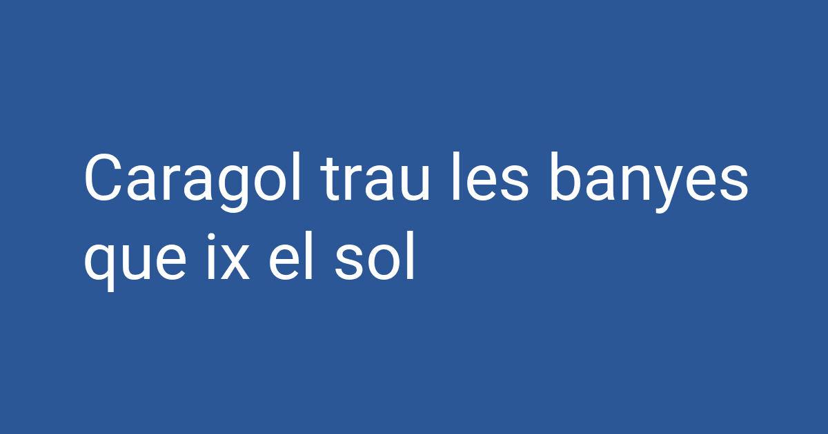 Caragol trau les banyes que ix el sol | PCCD