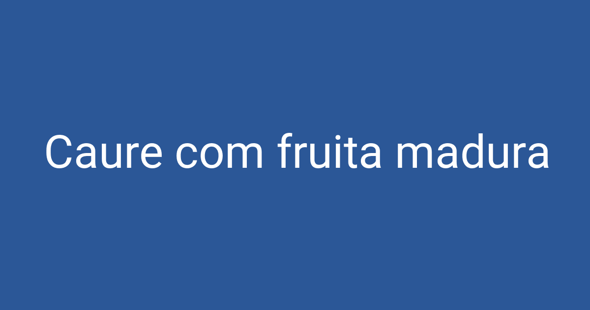 Caure com fruita madura | PCCD