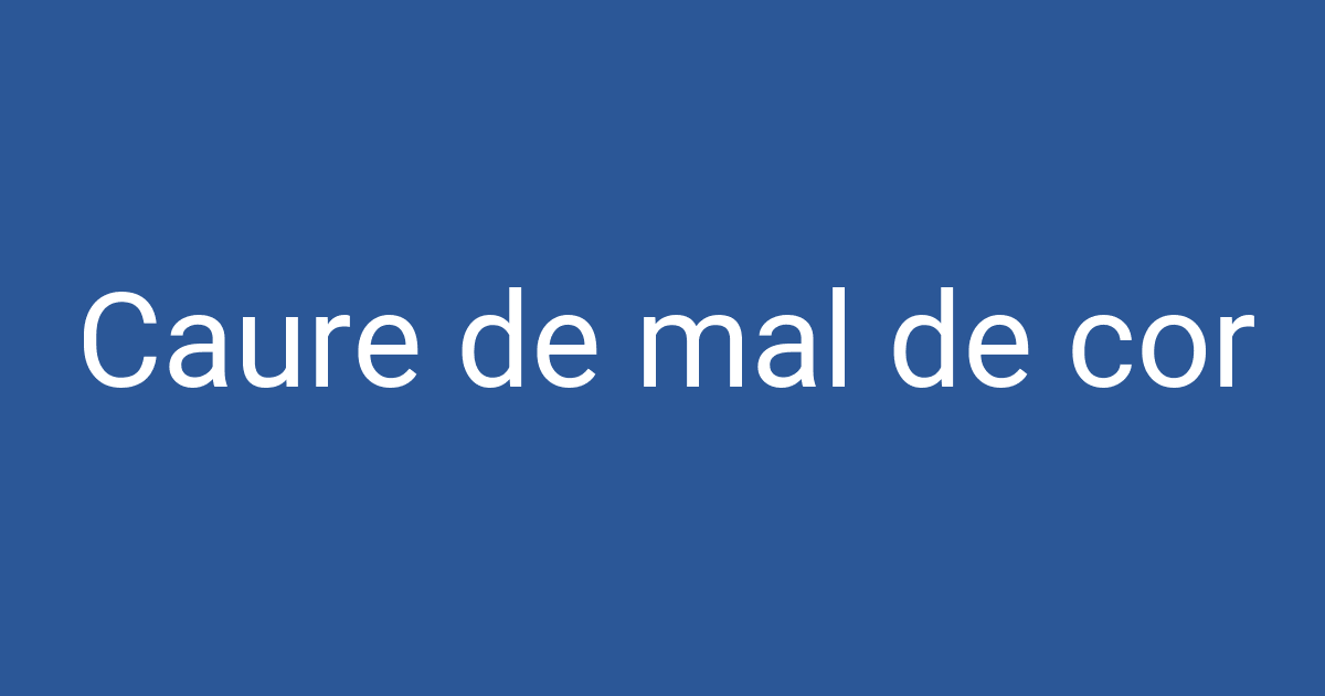 Caure de mal de cor | PCCD