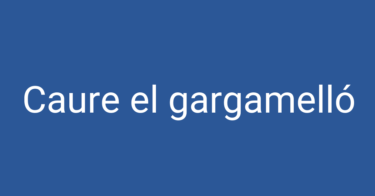 Caure el gargamelló | PCCD
