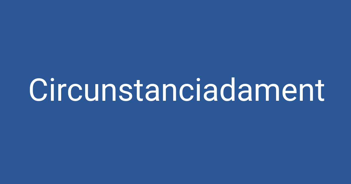 Circunstanciadament | PCCD