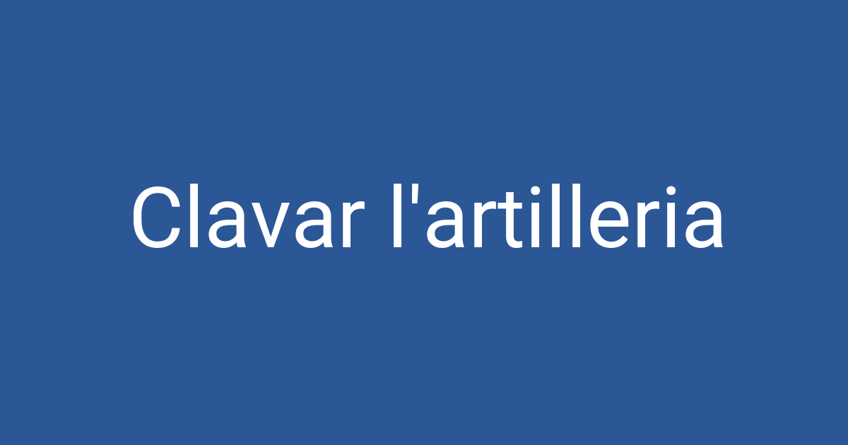 Clavar l'artilleria | PCCD