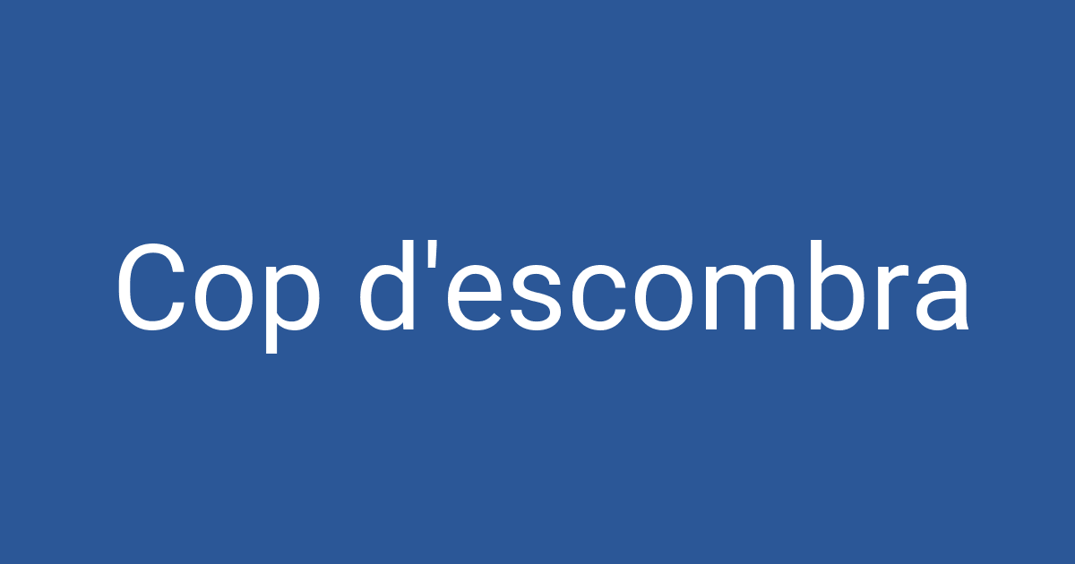 Cop d'escombra - PCCD