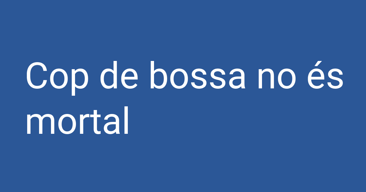 Cop de bossa no és mortal | PCCD