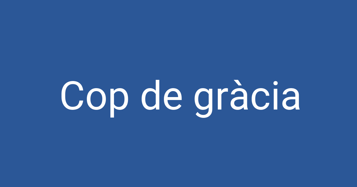 Cop de gràcia | PCCD