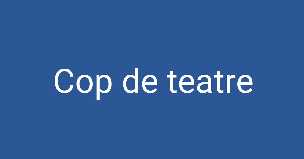 Cop de teatre | PCCD
