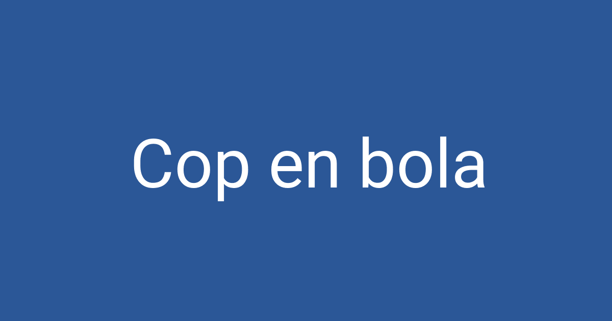 Cop en bola | PCCD