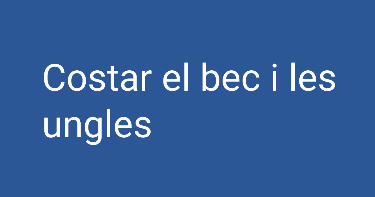 Costar el bec i les ungles | PCCD