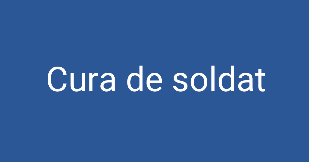 Cura de soldat | PCCD