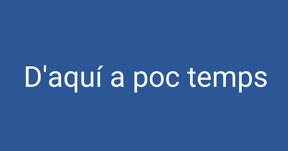 D'aquí a poc temps | PCCD