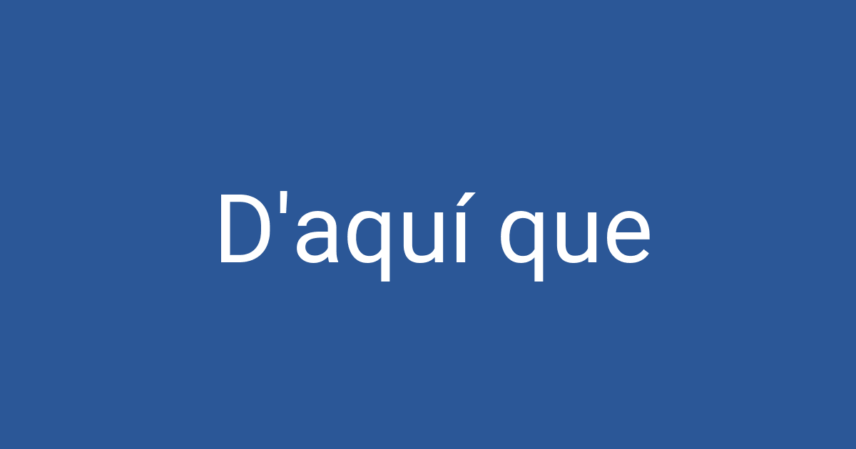 D'aquí que | PCCD