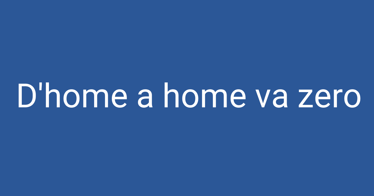 D'home a home va zero | PCCD