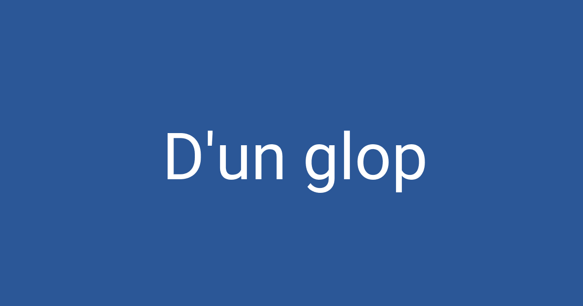 D'un glop | PCCD