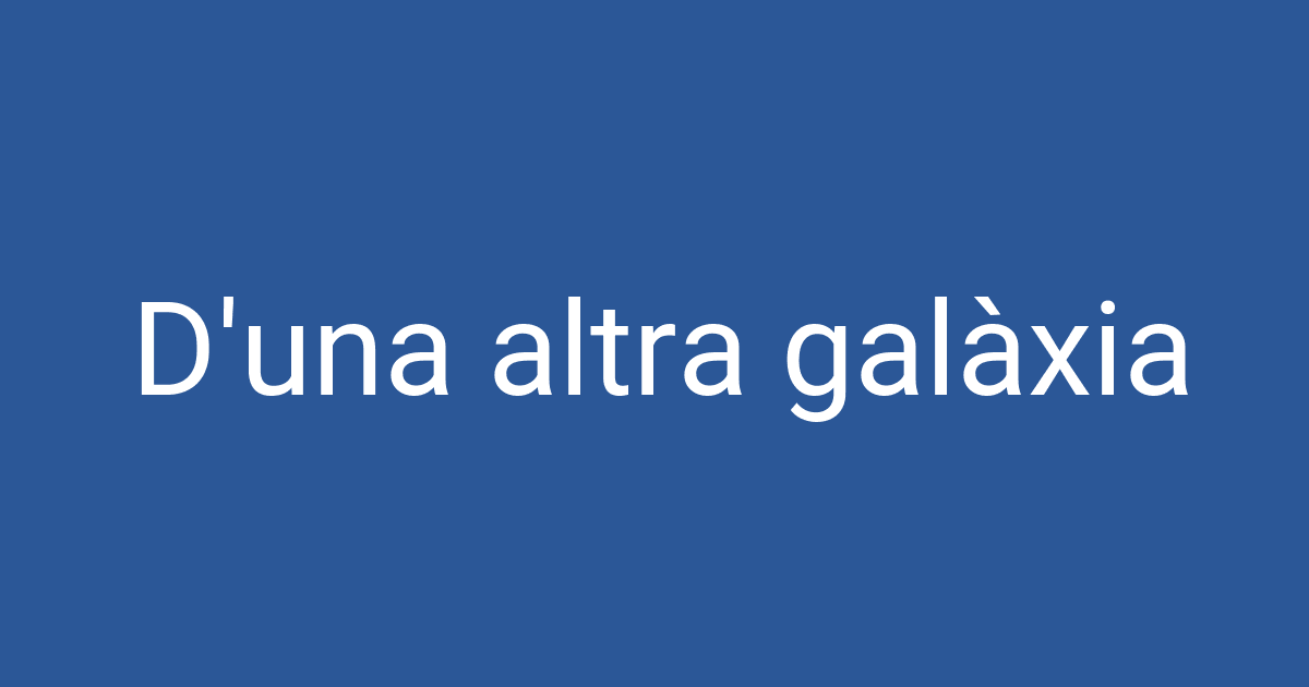 D'una altra galàxia | PCCD