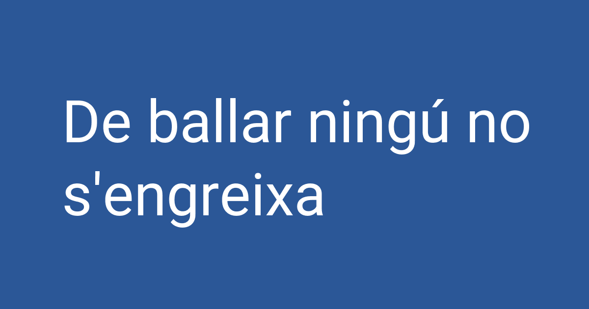 De ballar ningú no s'engreixa | PCCD