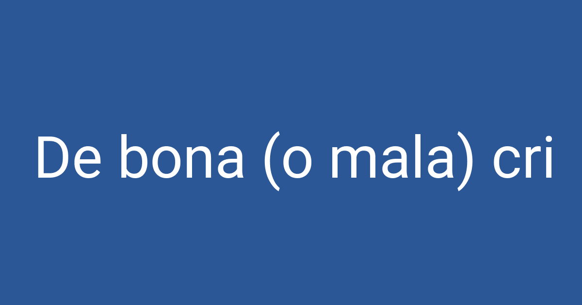 De bona (o mala) cri | PCCD