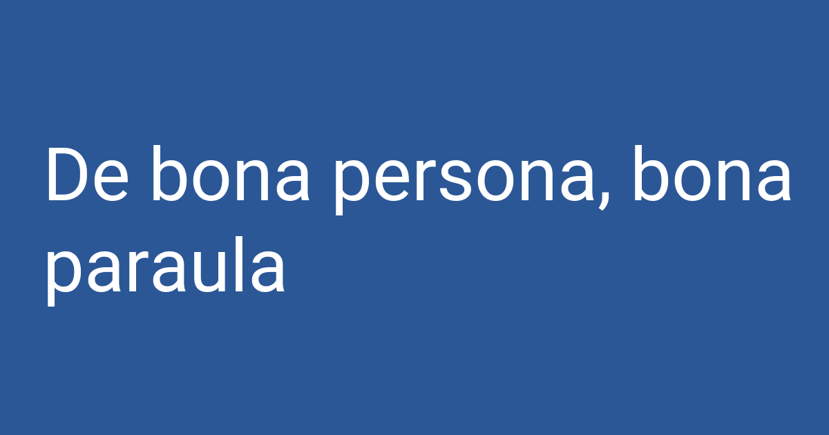 De bona persona, bona paraula | PCCD