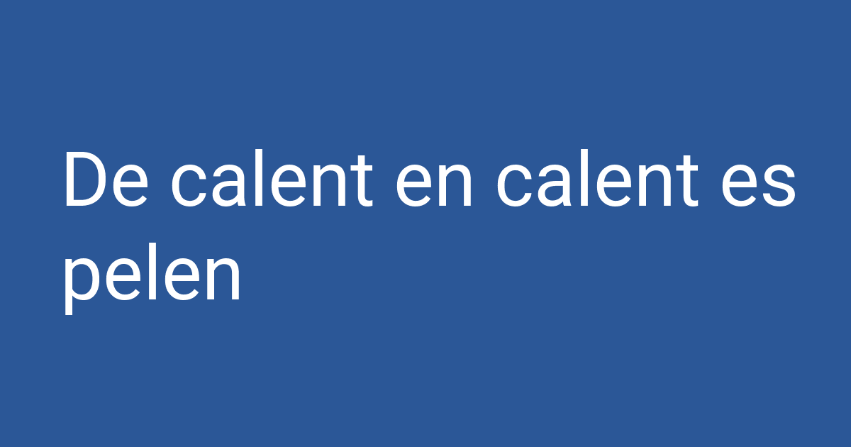 De calent en calent es pelen | PCCD