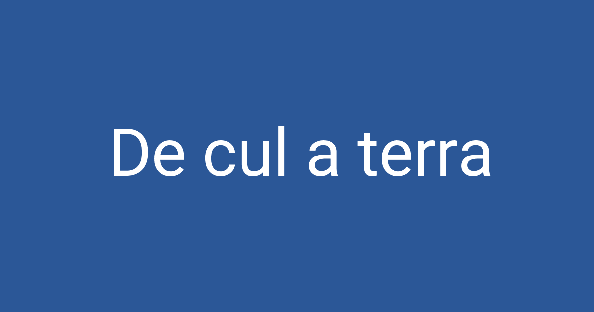 De cul a terra | PCCD