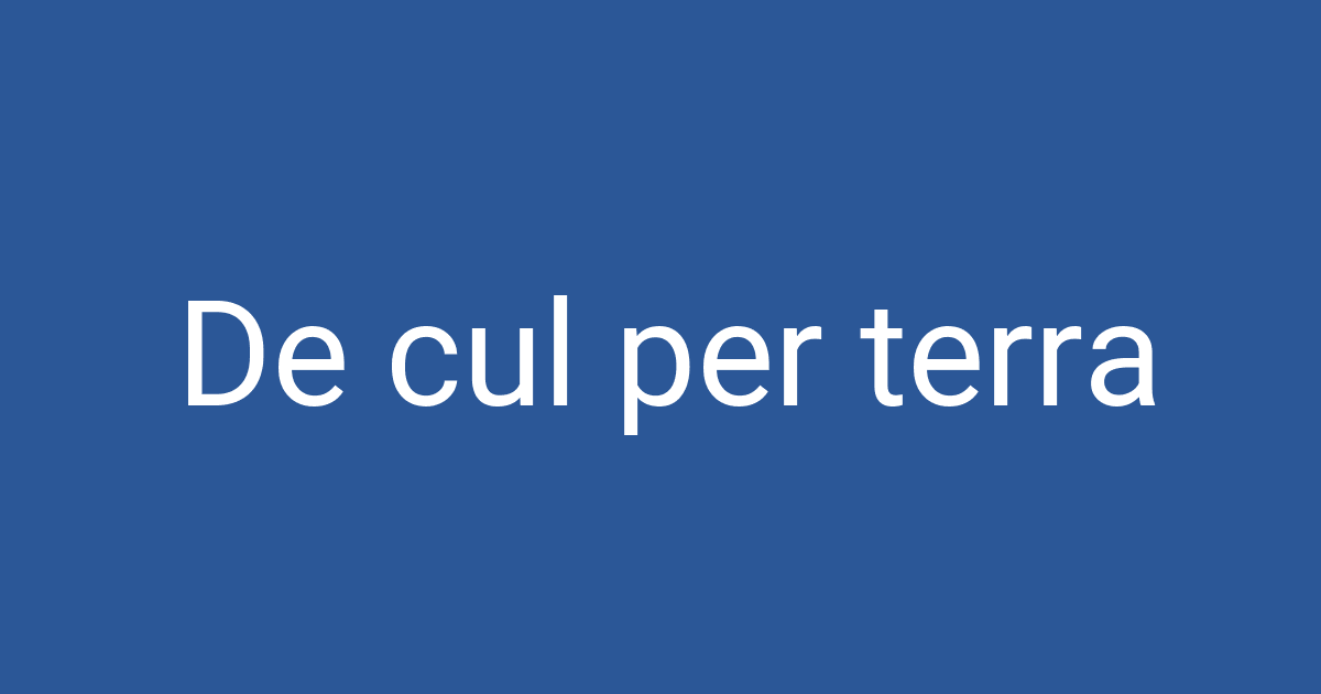 De cul per terra | PCCD