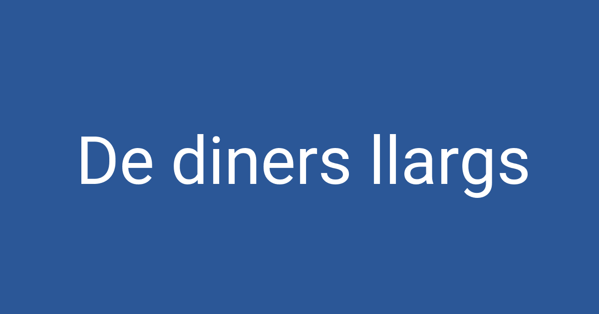 De diners llargs | PCCD