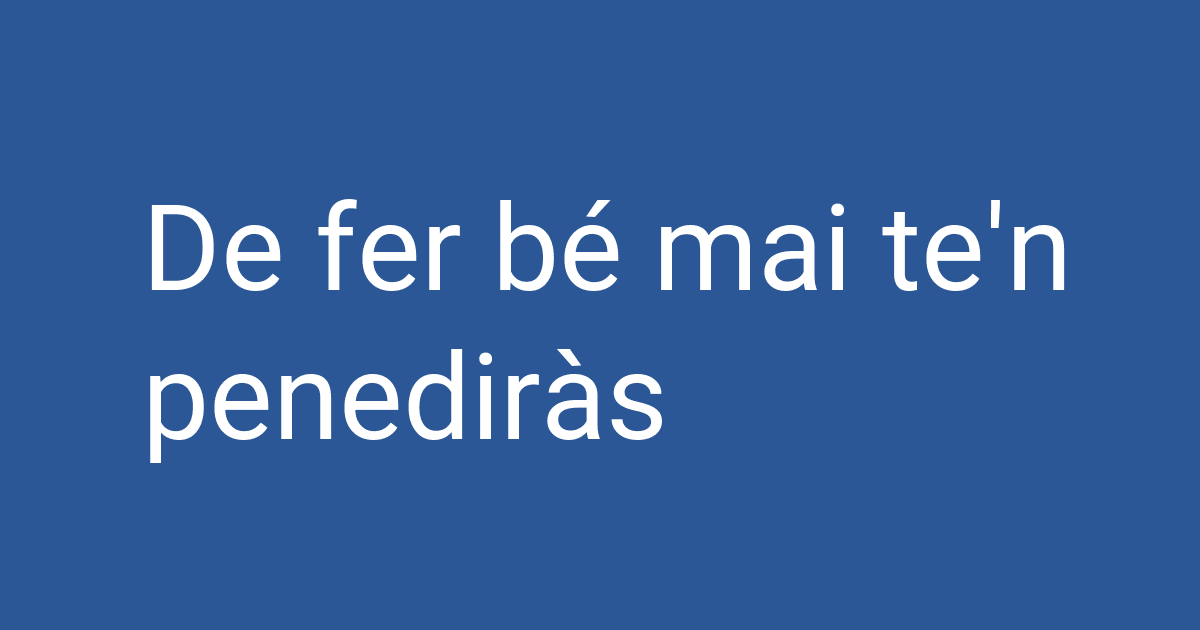 De fer bé mai te'n penediràs - PCCD