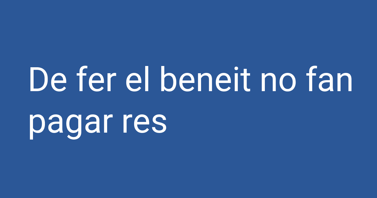 De fer el beneit no fan pagar res | PCCD