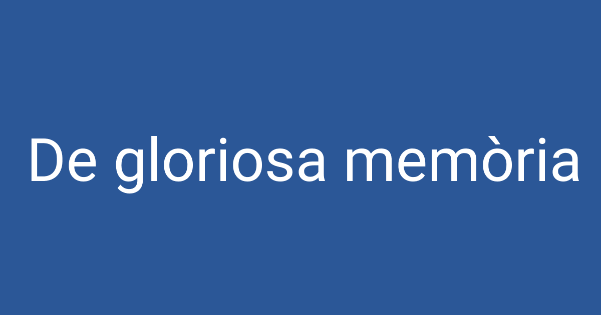 De gloriosa memòria | PCCD