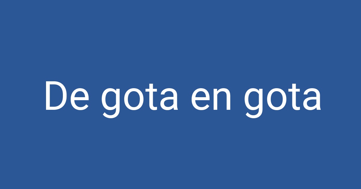 De gota en gota | PCCD