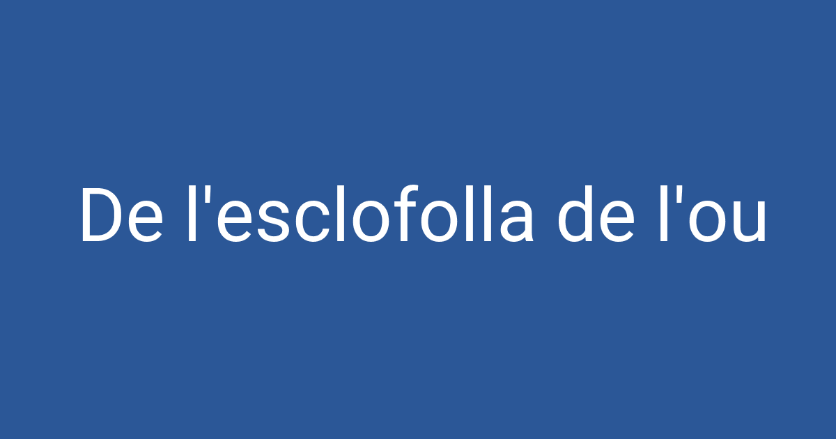 De l'esclofolla de l'ou | PCCD