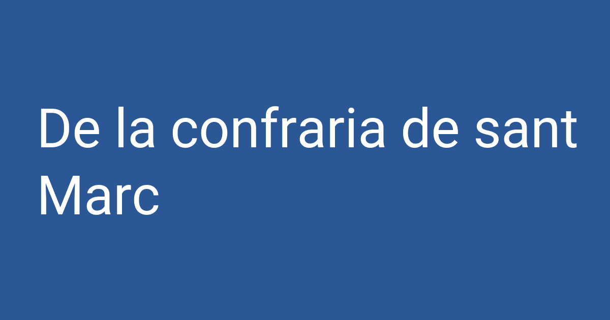 De la confraria de sant Marc | PCCD