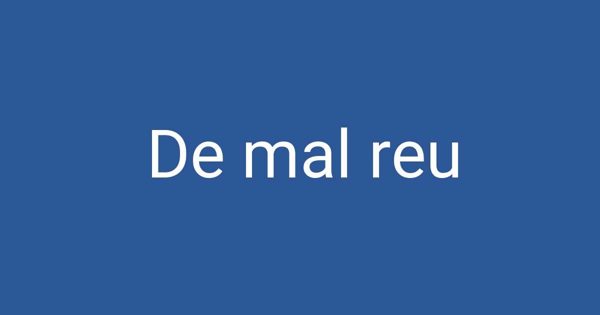 De mal reu | PCCD