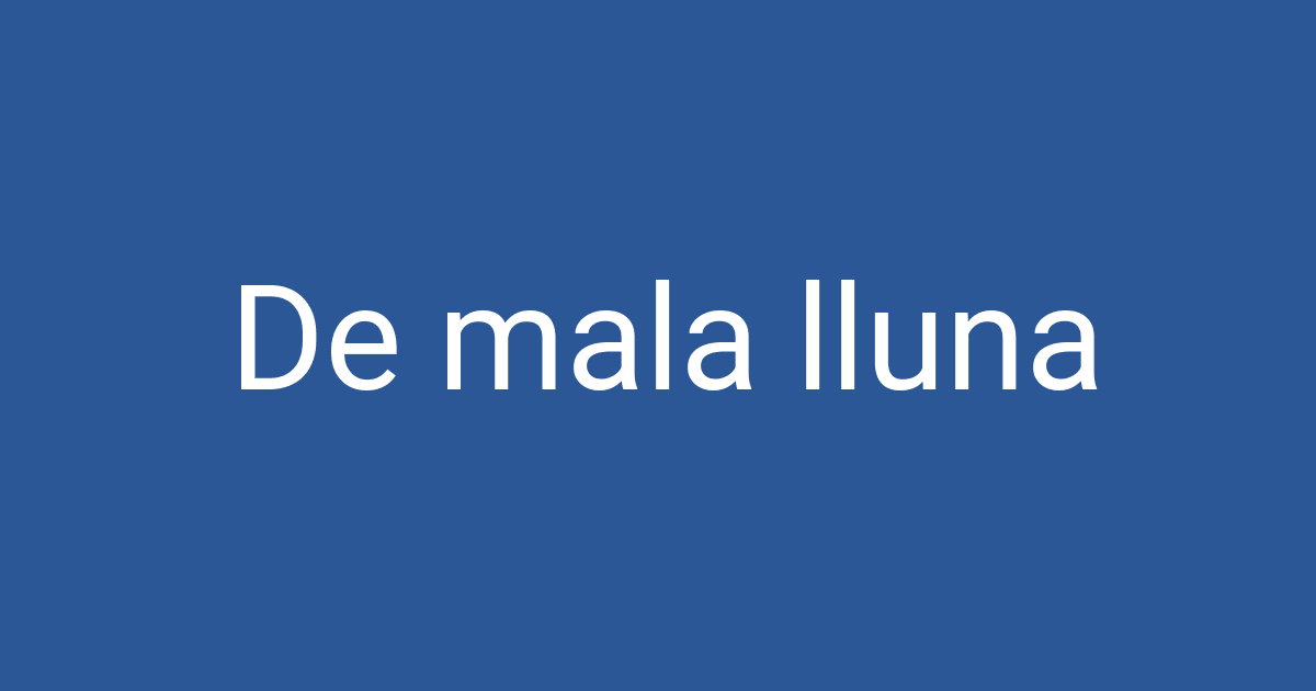 De mala lluna | PCCD