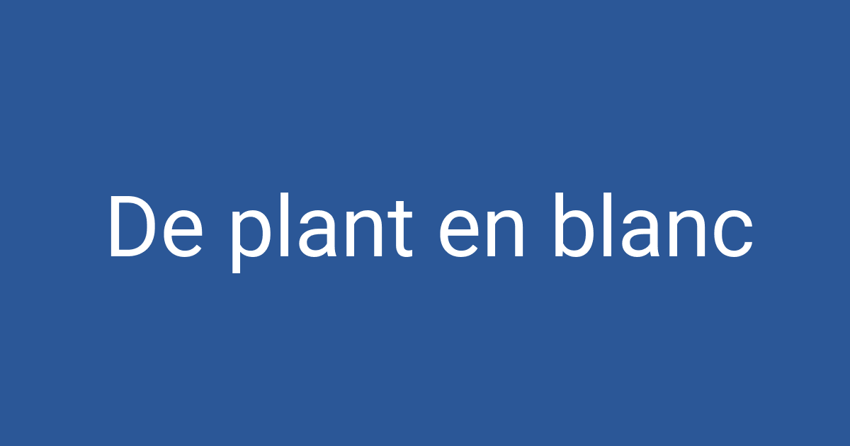 De plant en blanc | PCCD
