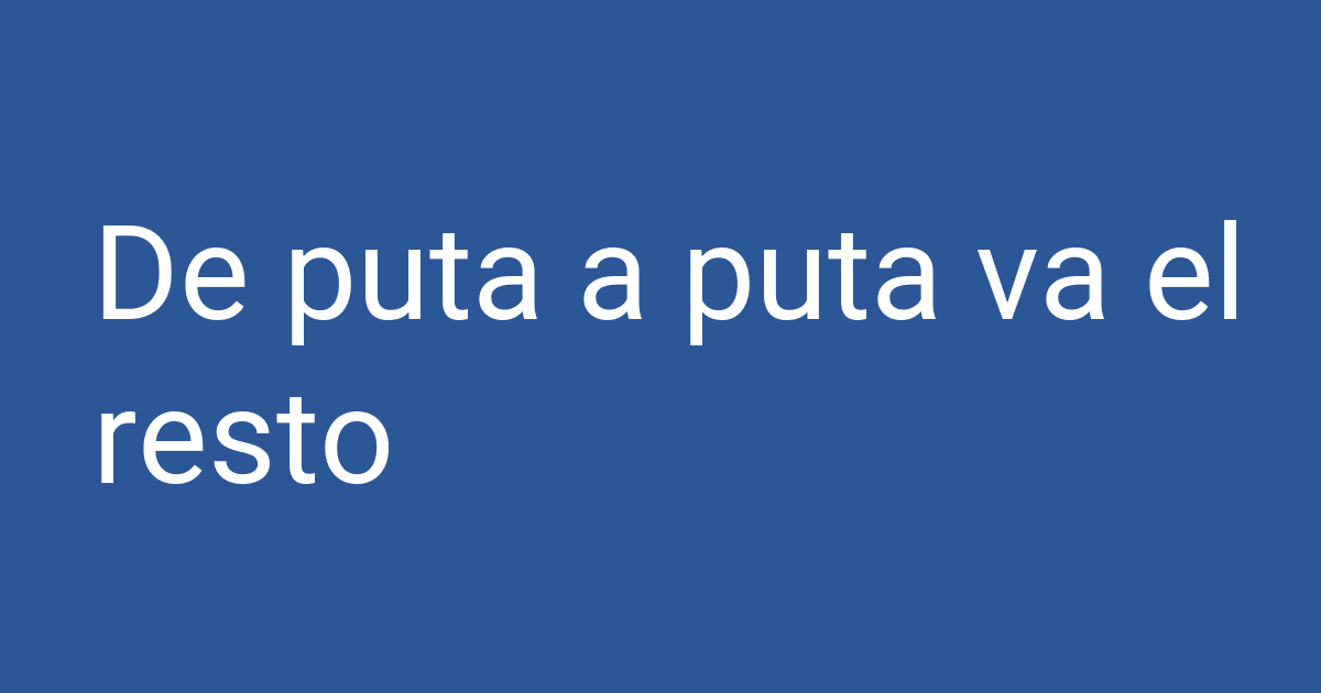 De Puta A Puta Va El Resto Pccd