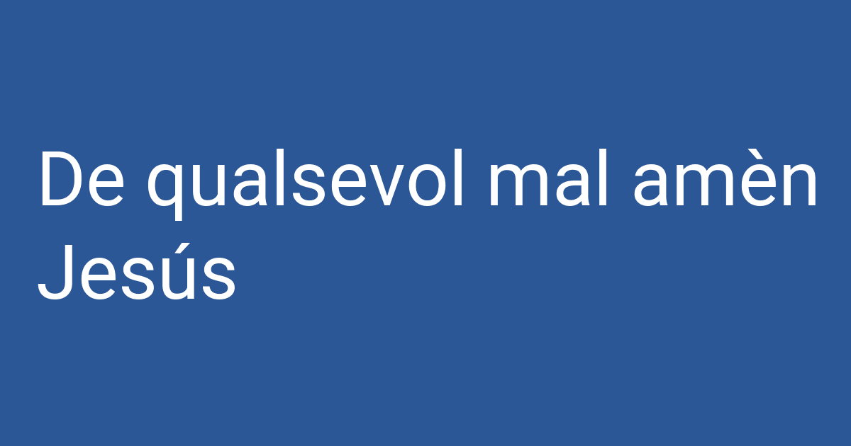 De qualsevol mal amèn Jesús | PCCD