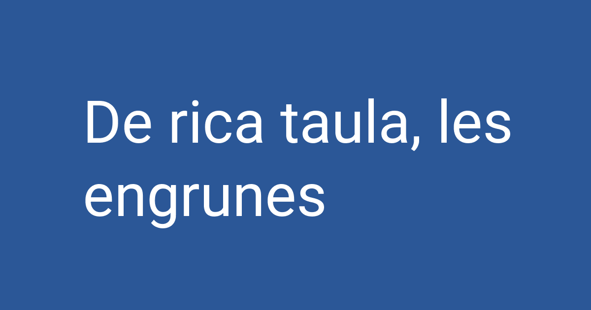 De rica taula, les engrunes | PCCD