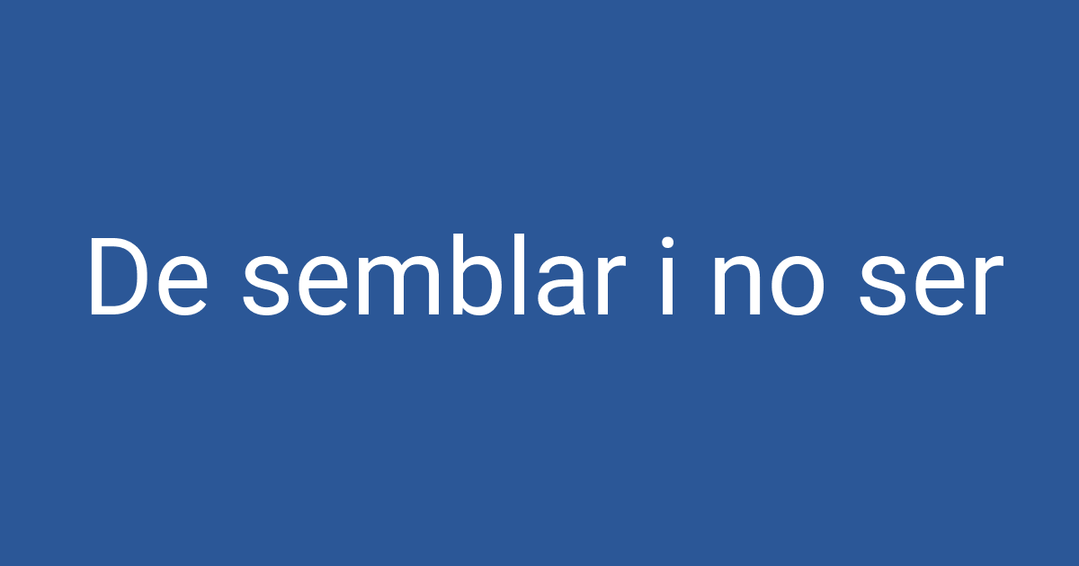 De semblar i no ser | PCCD