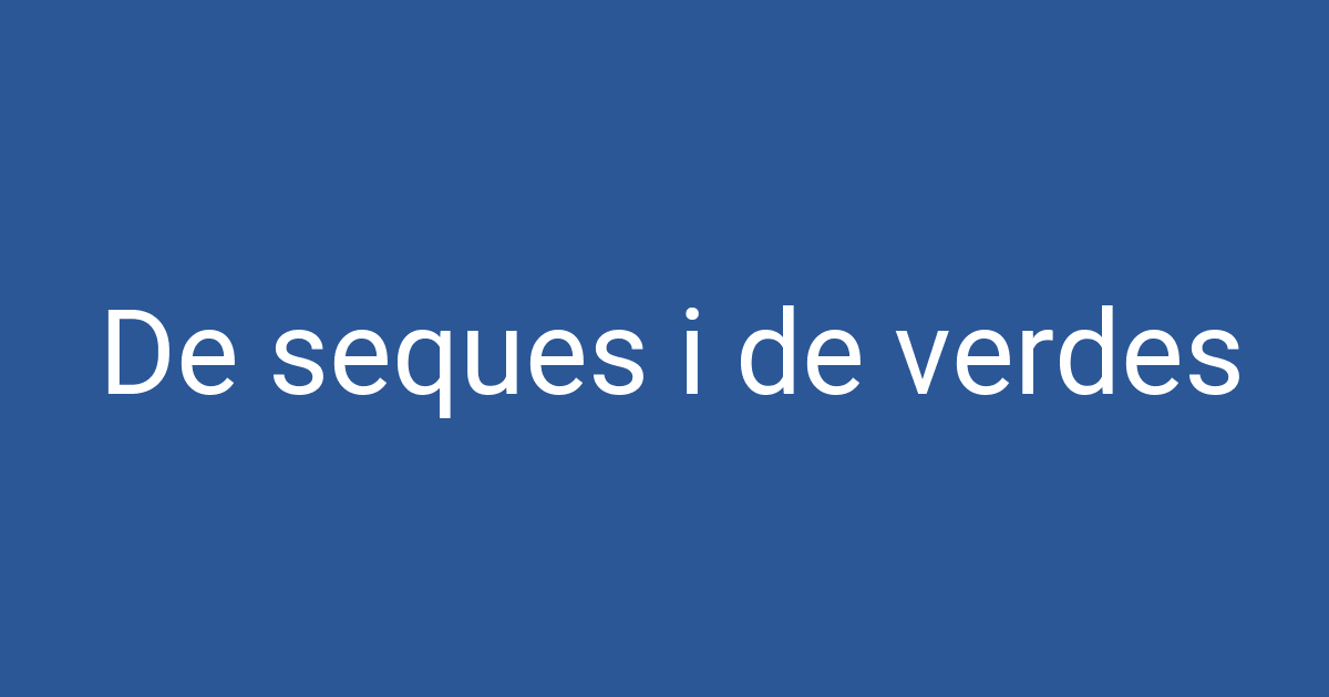 De seques i de verdes | PCCD