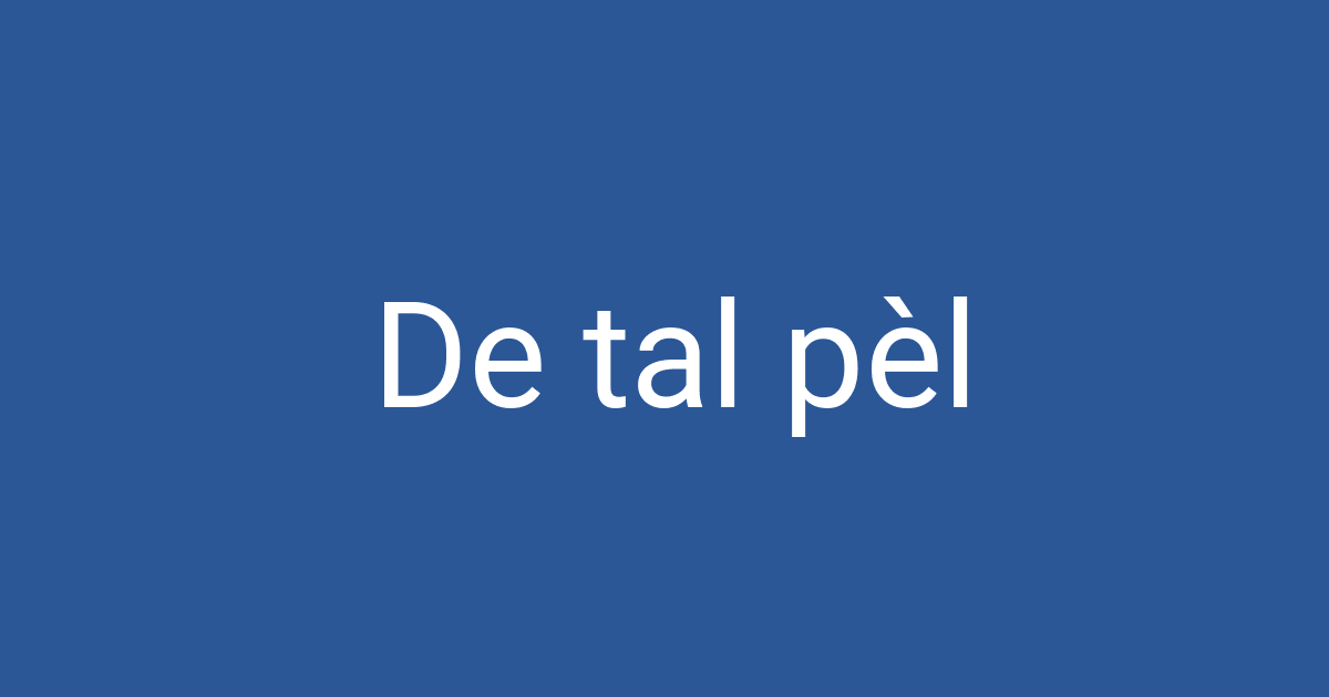 De tal pèl | PCCD