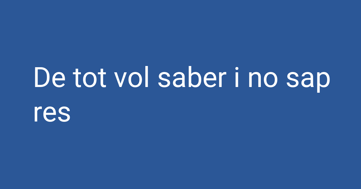 De tot vol saber i no sap res | PCCD