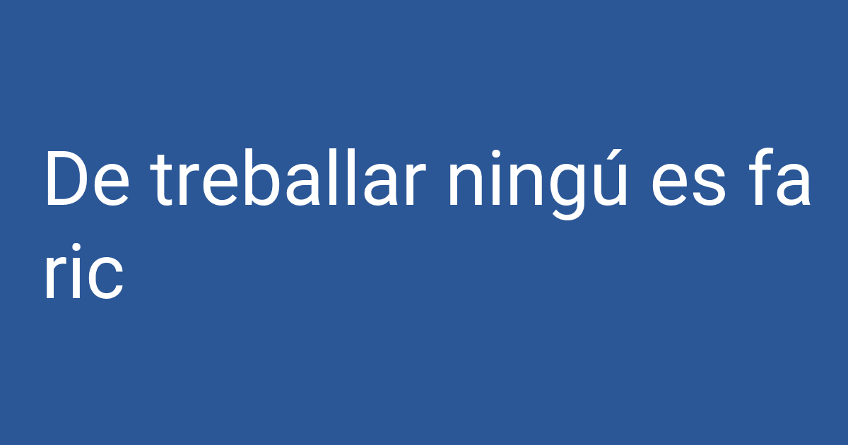 De treballar ningú es fa ric | PCCD