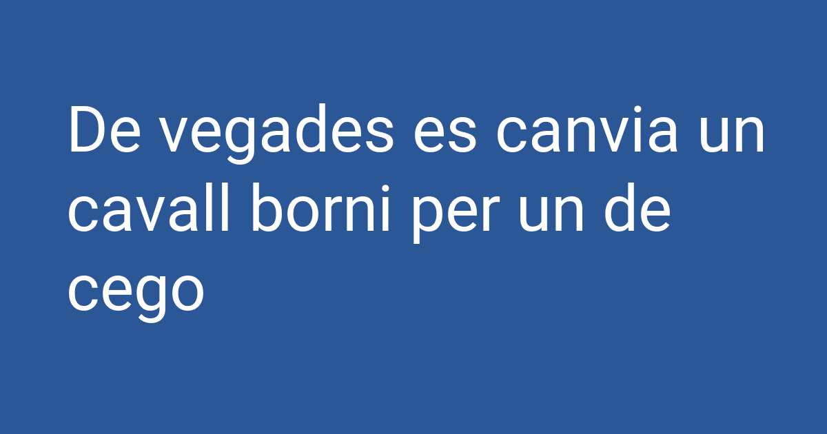 De vegades es canvia un cavall borni per un de cego - PCCD
