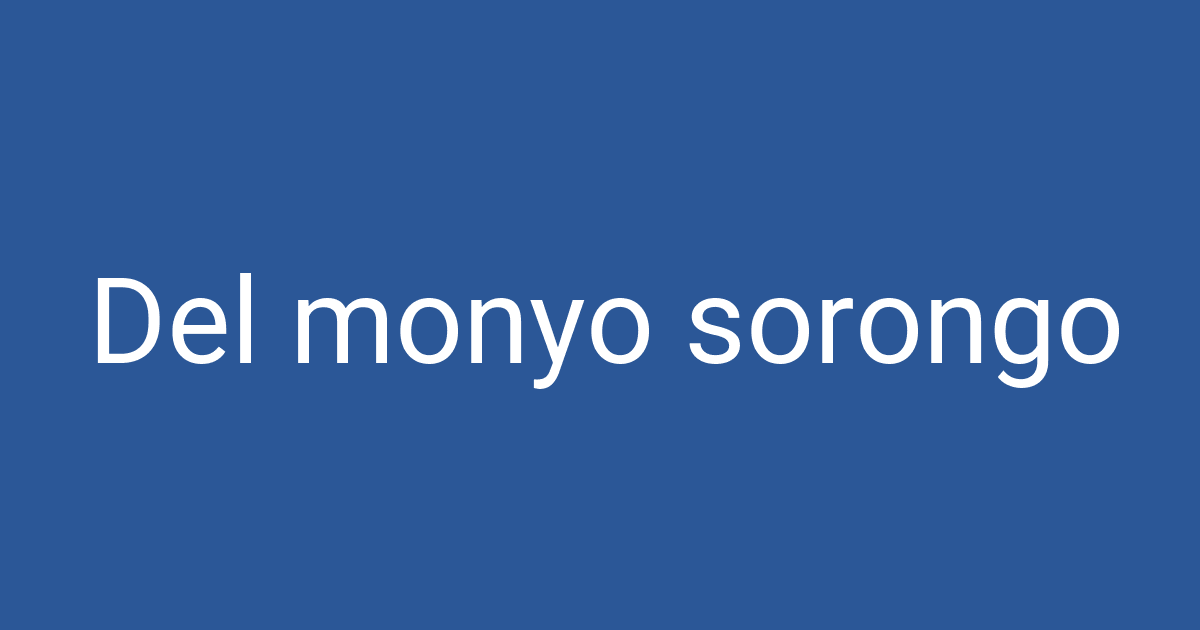 Del monyo sorongo | PCCD